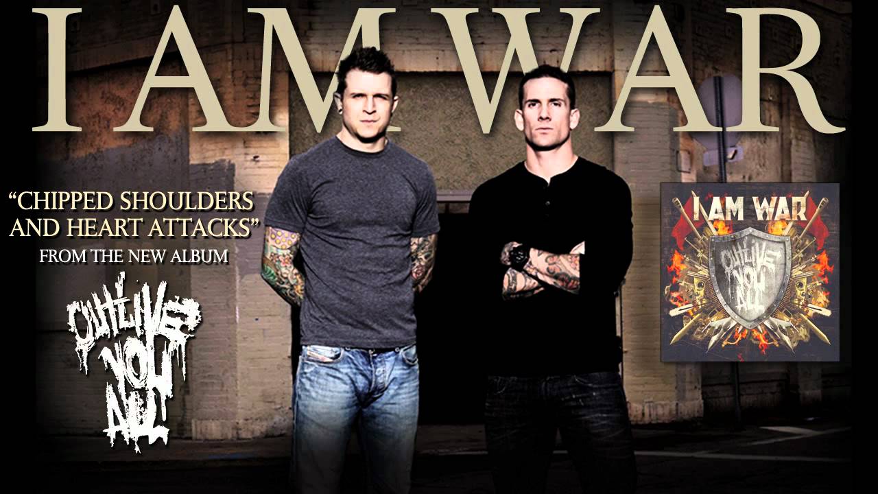 I AM WAR - "Chipped Shoulders And Heart Attacks" - YouTube