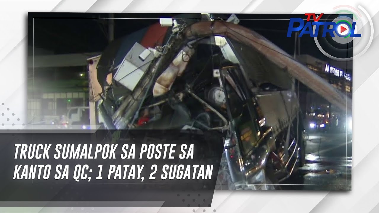 Truck sumalpok sa poste sa kanto sa QC; 1 patay, 2 sugatan | TV Patrol ...