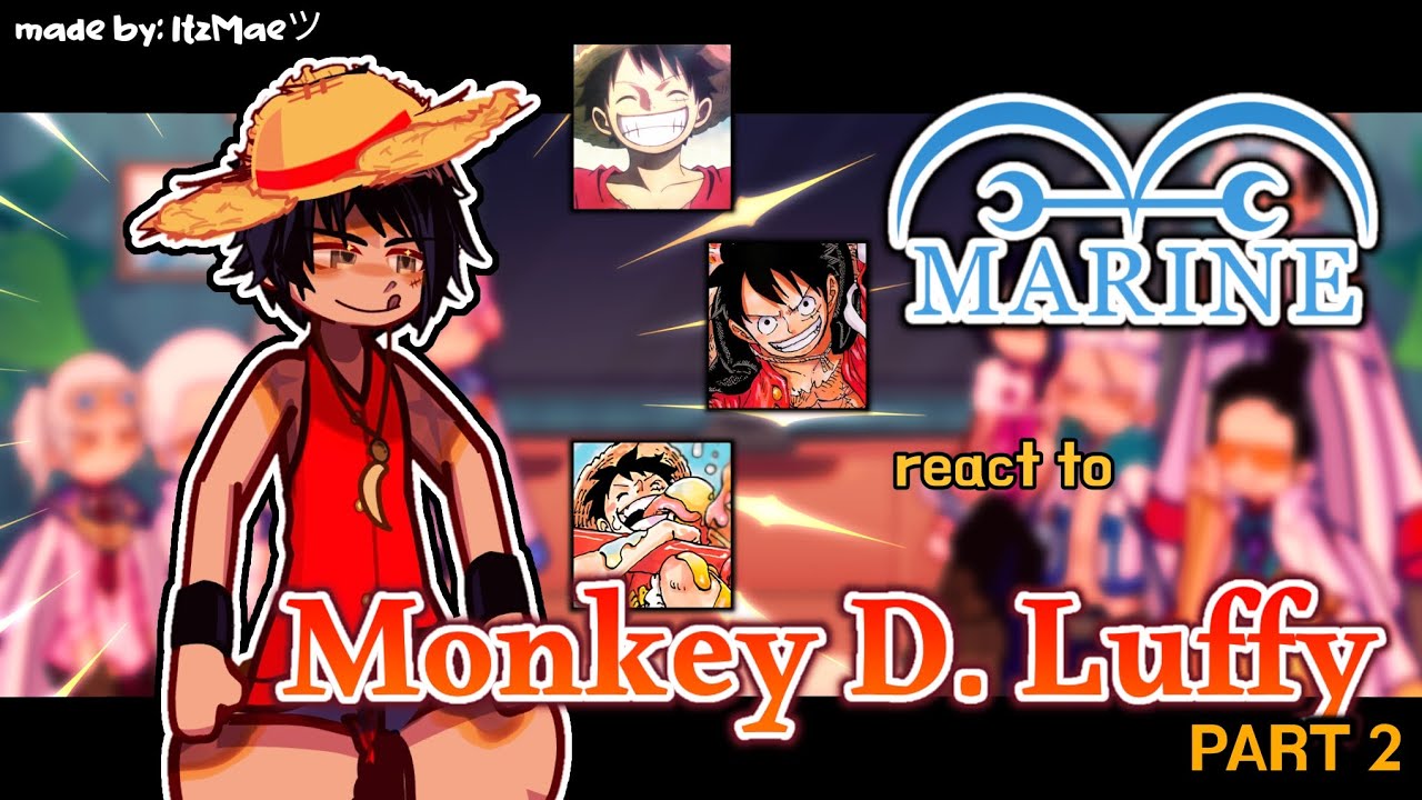 Marine's react to Monkey D Luffy | !! 2 / ? !! | made by: ItzMaeツ - YouTube
