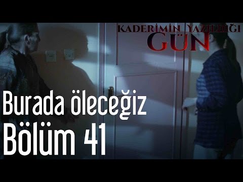 Kaderimin Yazıldığı Gün 41. Bölüm - Burada Öleceğiz