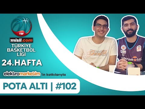 POTA ALTI - Misli.com Türkiye Basketbol Ligi 24. Hafta Değerlendirilmesi
