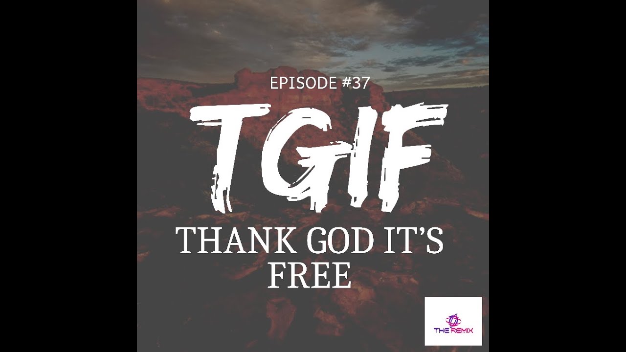 The Remix Movement Podcast #37 - TGIF (Thank God It’s Free) - YouTube