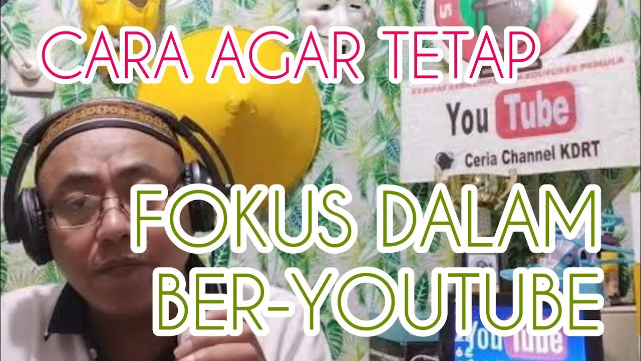CARA TETAP FOKUS BER-YOUTUBE Pemula Berkumpul Membangun Kekuatan Yang ...