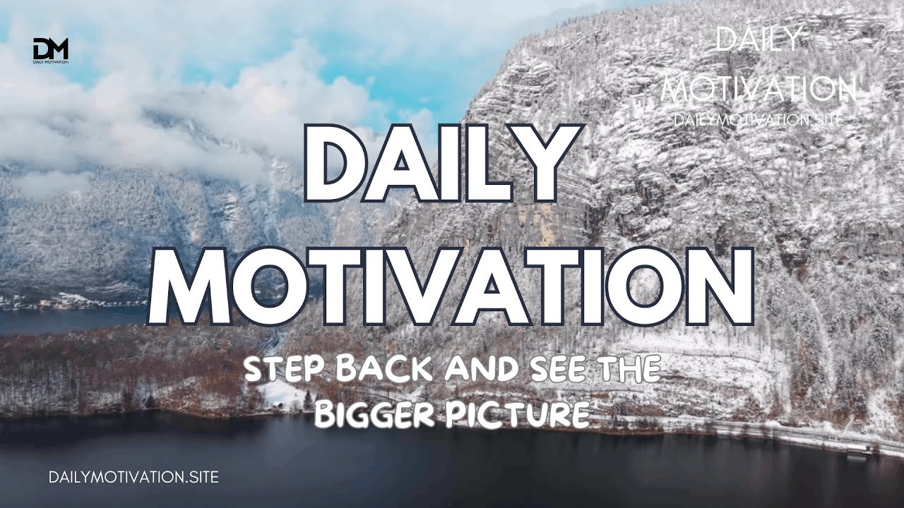 Step Back and See the Bigger Picture | DAILY MOTIVATION VIDEOS ...