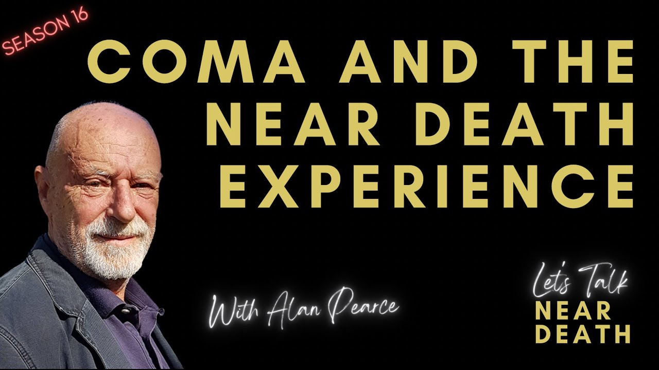 Let's Talk Near Death - Coma and the Near Death Experience with Alan ...