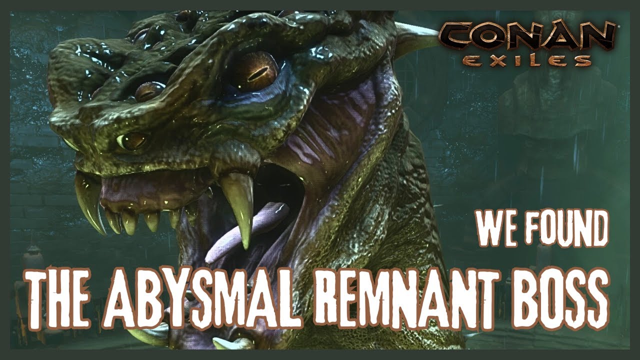Conan Exiles : Finding THE ABYSMAL REMNANT BOSS with Fots pt17 ...