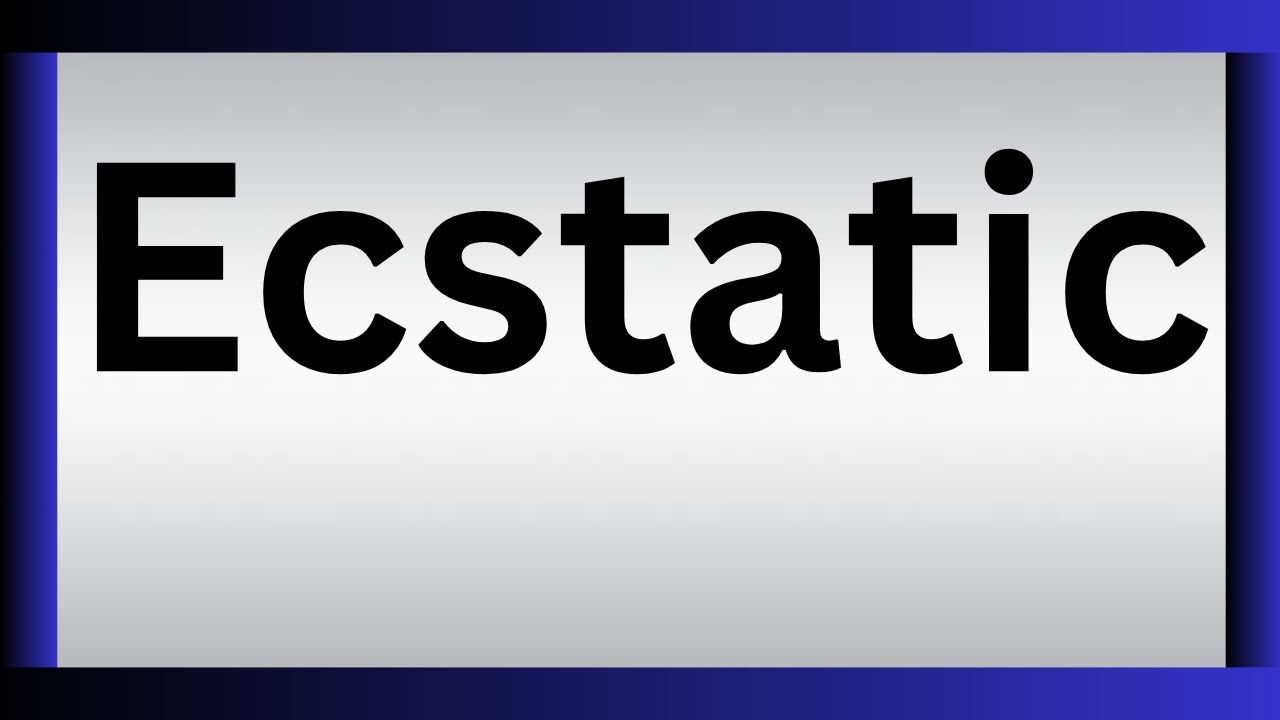 How To Pronounce Ecstatic | What Is The Meaning Of Ecstatic - YouTube