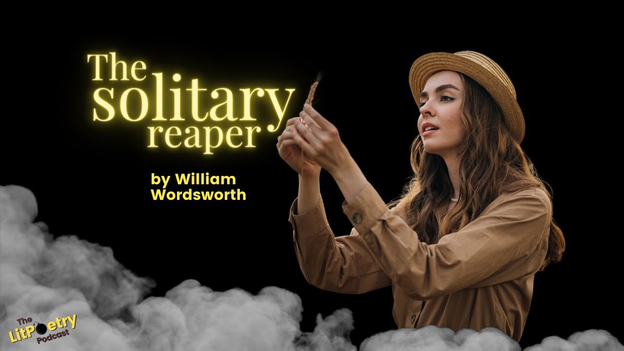 ‘The Solitary Reaper’ by William Wordsworth (Podcast: Season 5, Episode ...