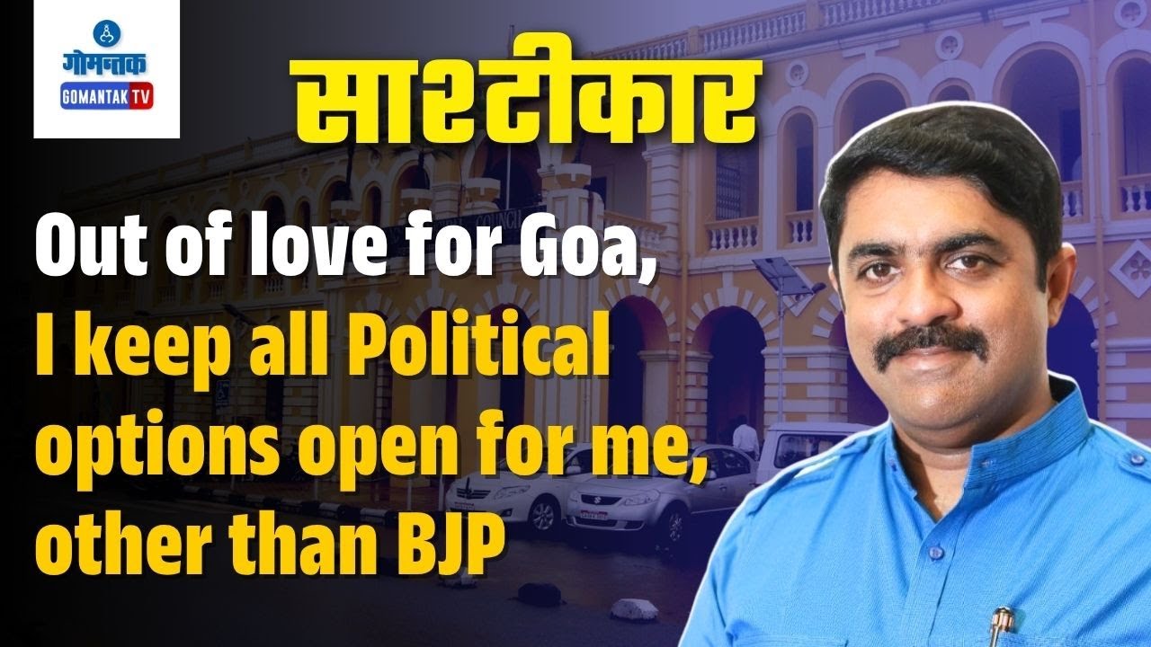 Out of love for Goa, I keep all Political options open for me, other ...