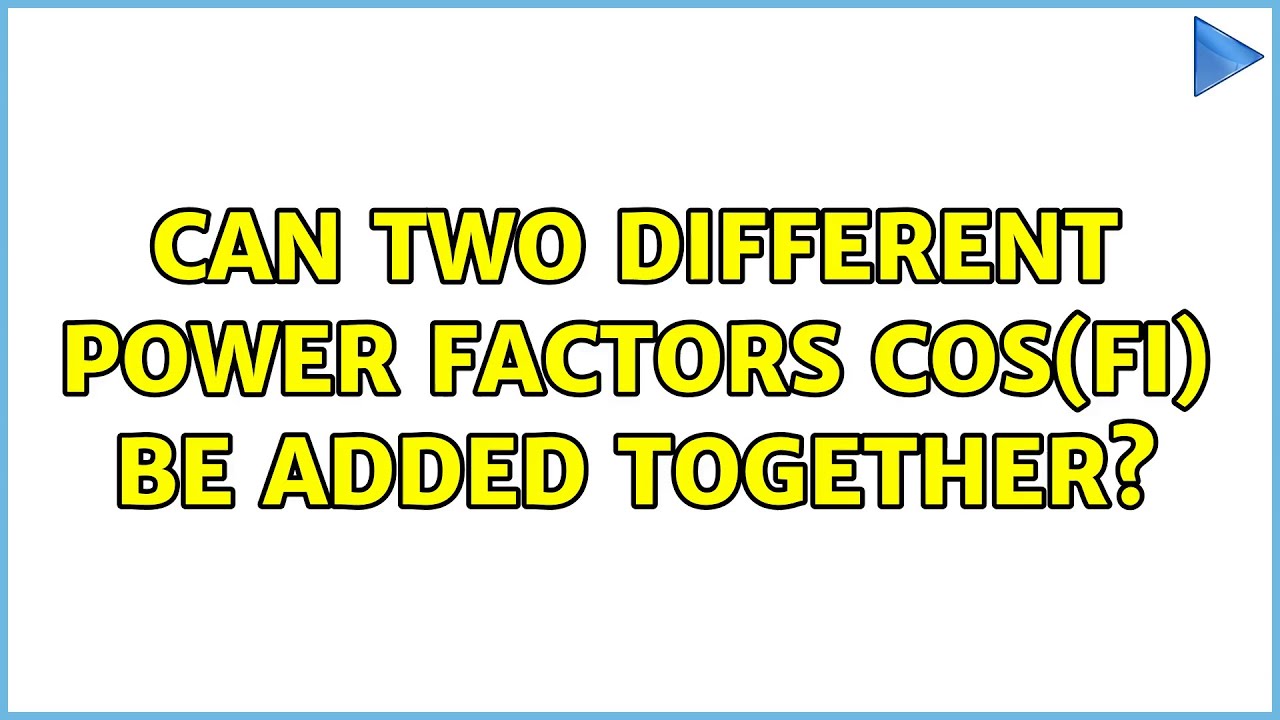 Can two different power factors cos(fi) be added together? - YouTube