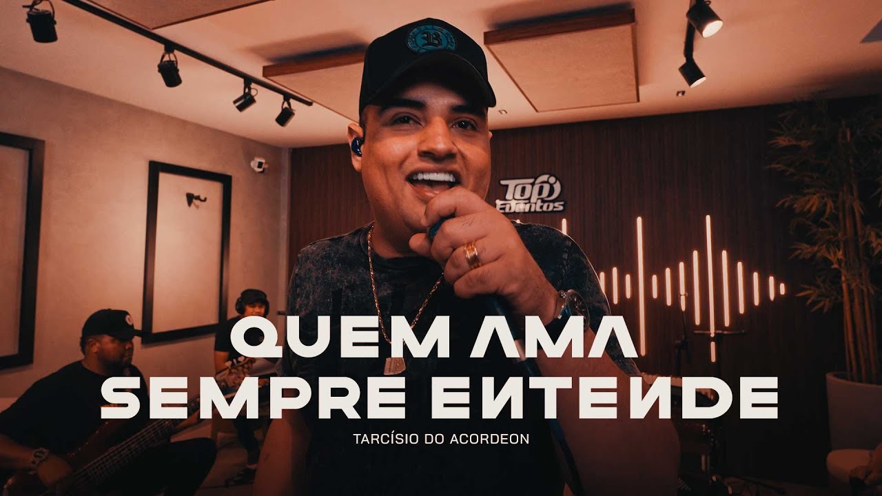 QUEM AMA SEMPRE ENTENDE - TARCÍSIO SESSIONS - Tarcísio do Acordeon ...