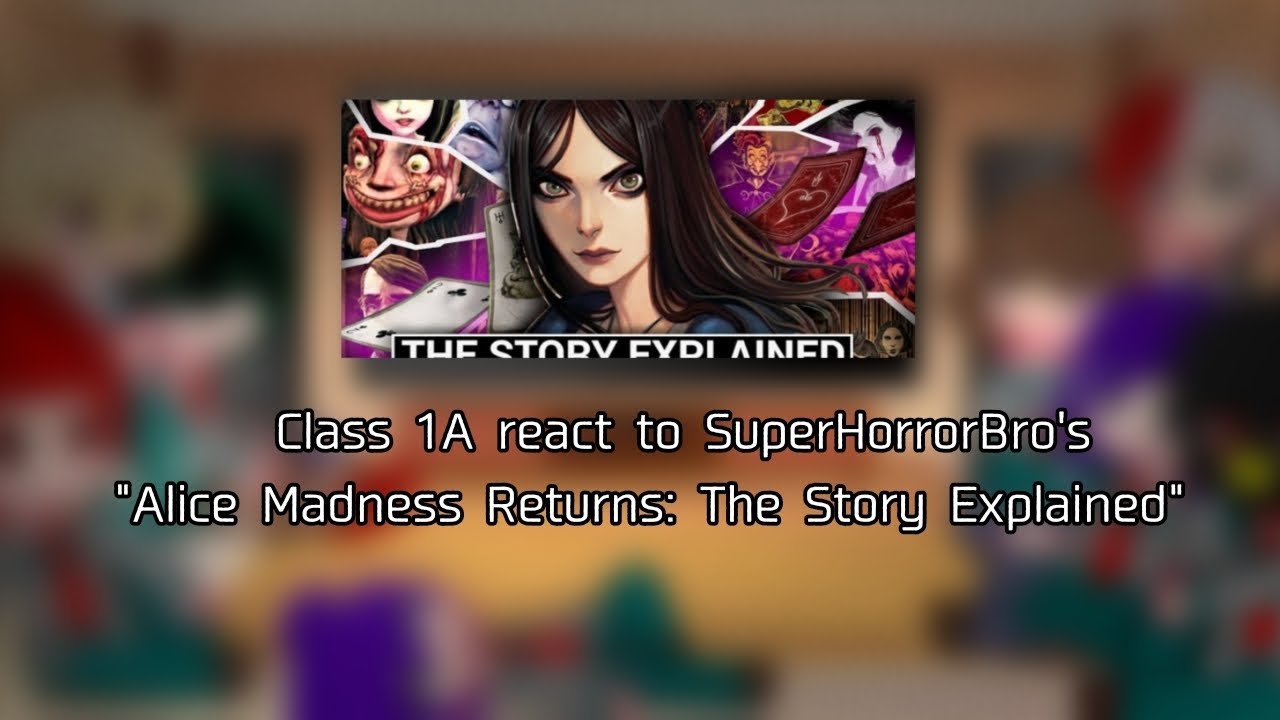 Class 1A reacts to "Alice Madness Returns: The Story Explained" MHA ...
