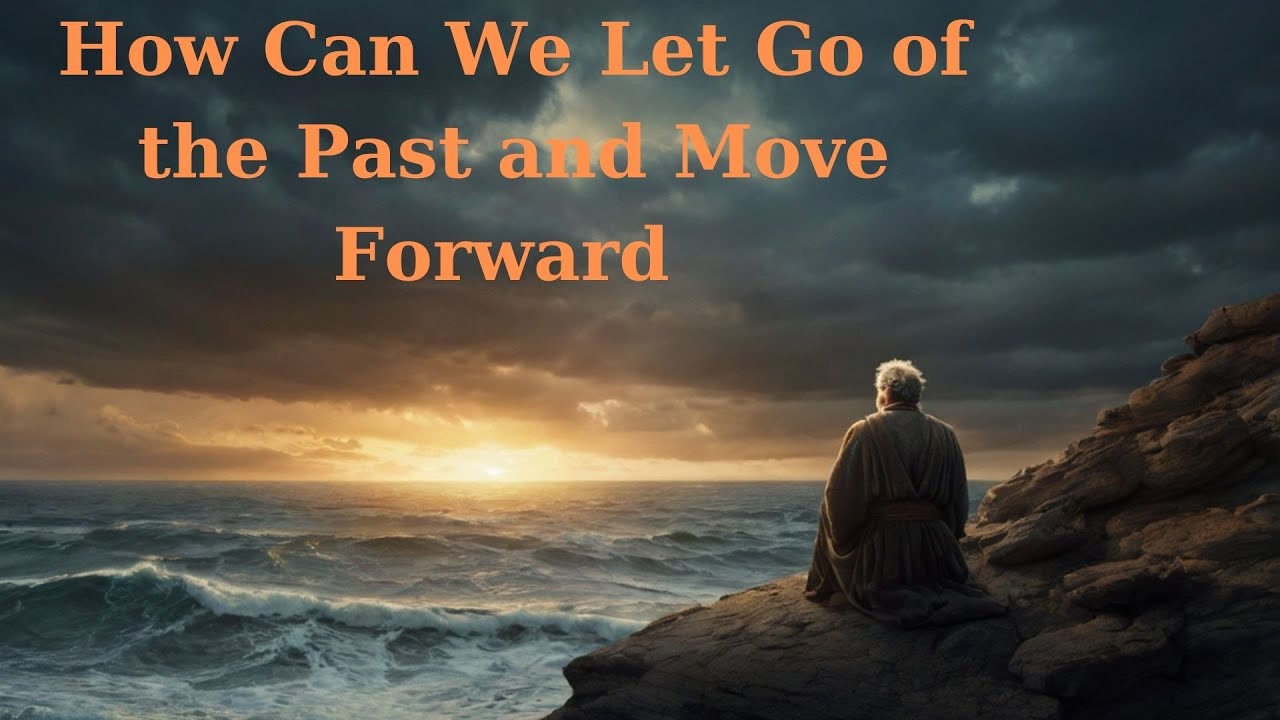 How Can We Let Go of the Past and Move Forward - YouTube