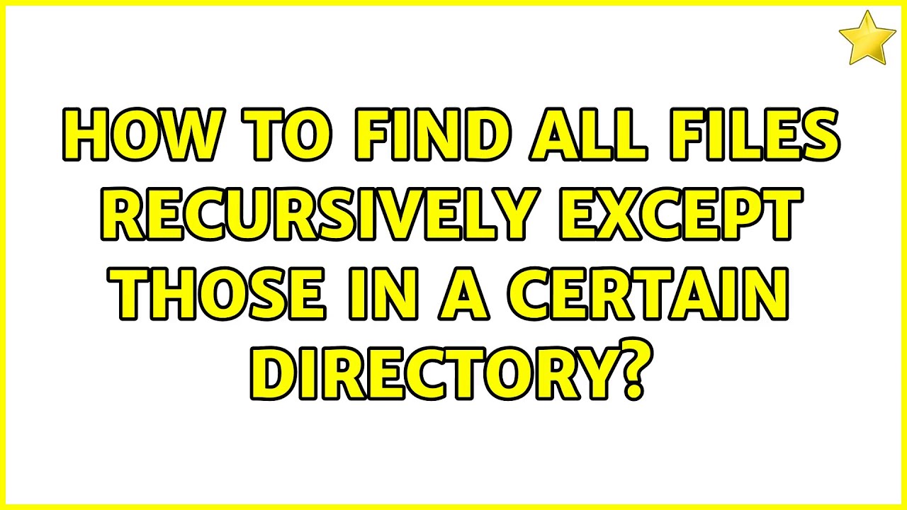 How To Find All Files Recursively Except Those In A Certain Directory how-to-find-all-files-recursively-except-those-in-a-certain-directory