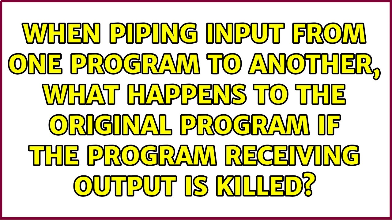 When piping input from one program to another, what happens to the ...