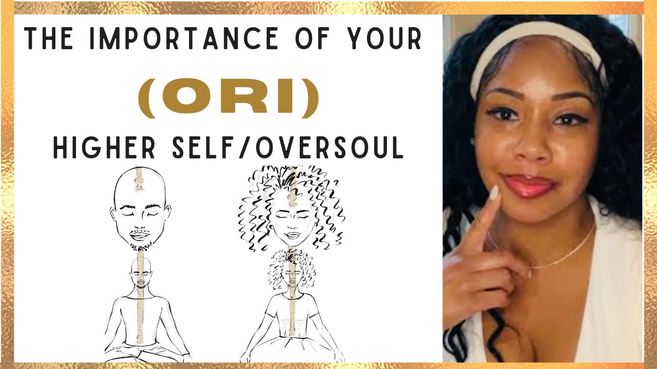 THE IMPORTANCE OF YOUR ORI aka (“HIGHER SELF/OVERSOUL”) - YouTube