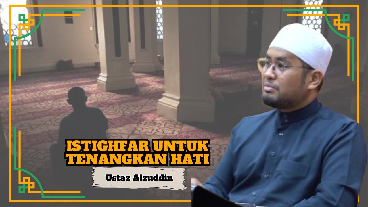 Ustaz Aizuddin Kamarul Zaman ᴴᴰl Istighfar Untuk Tenangkan Hati - YouTube