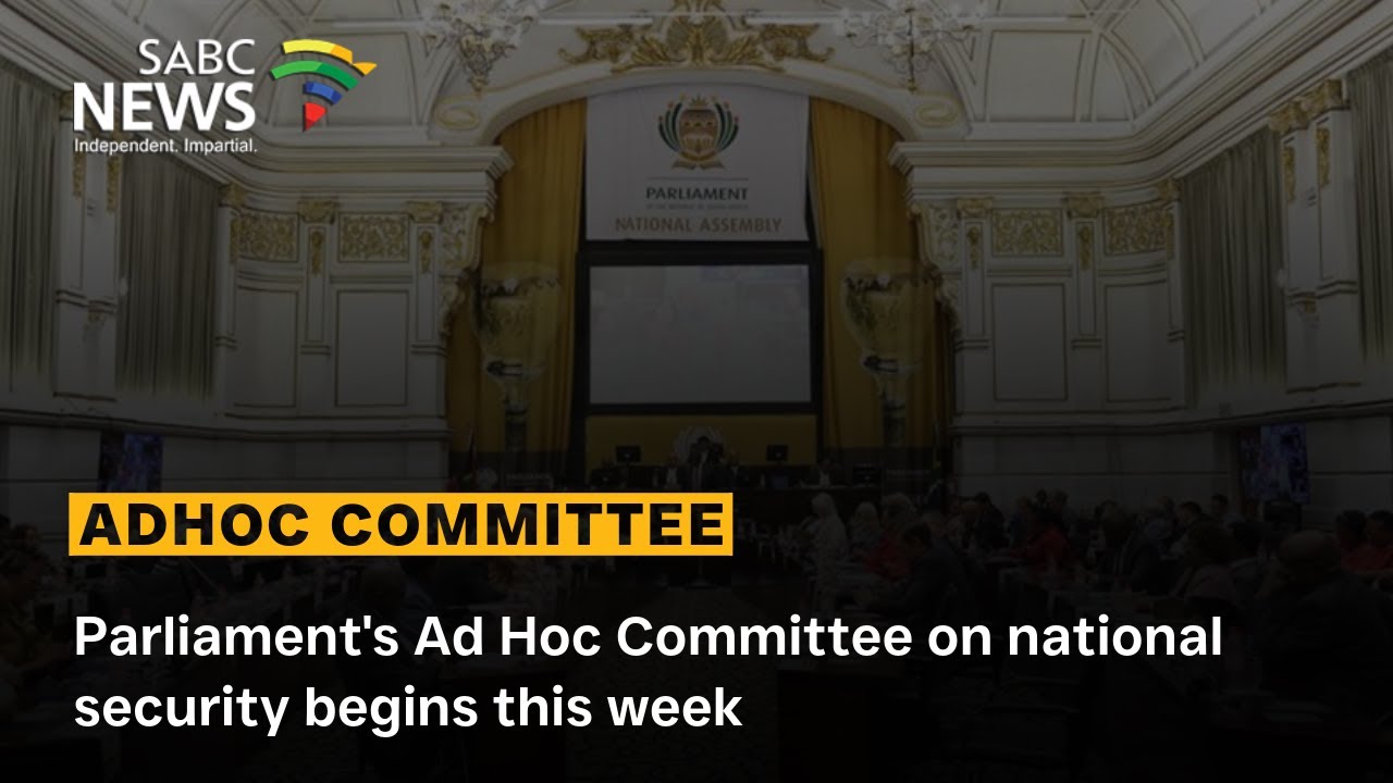 Parliament's Ad Hoc Committee on national security begins this week ...