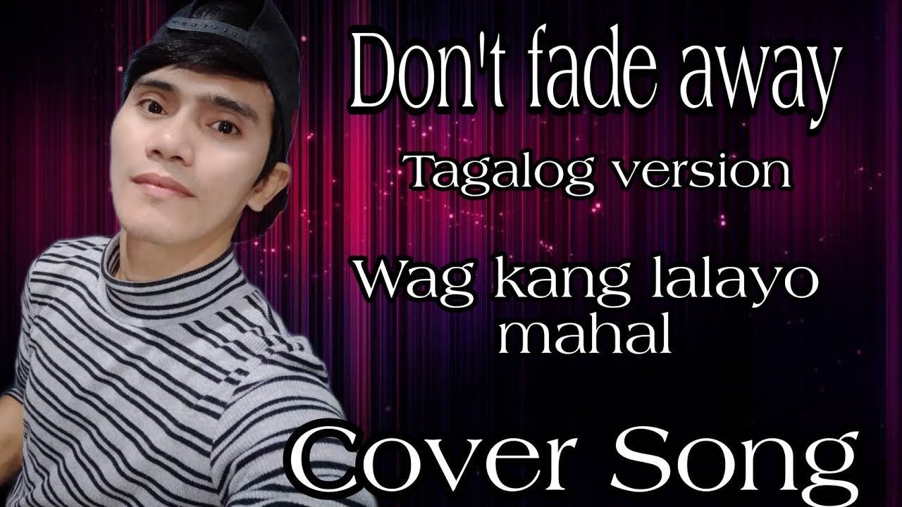 Don't fade away Cover tagalog version Song Wag kang lalayo mahal ...
