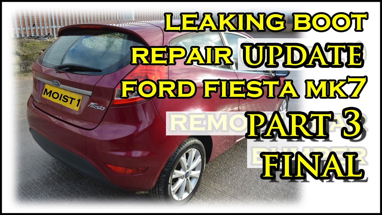 Mk7 Ford Fiesta Boot Leak Repair - Update Final - YouTube