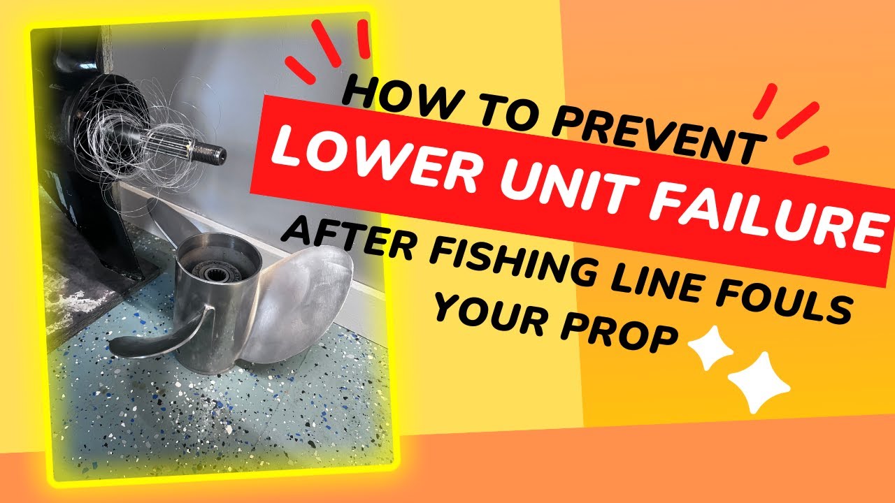 How to Prevent Lower Unit Failure After Fishing Line Fouls Your Prop ...