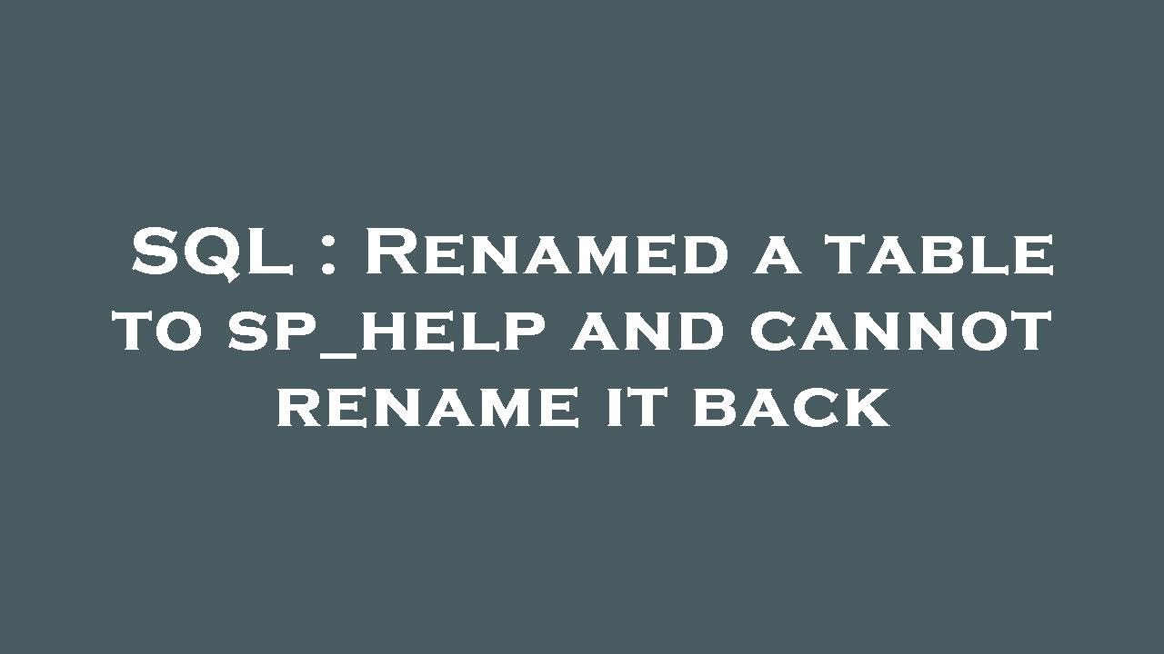 SQL : Renamed a table to sp_help and cannot rename it back - YouTube