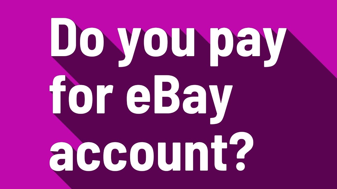 Do You Pay For EBay Account YouTube do-you-pay-for-ebay-account-youtube