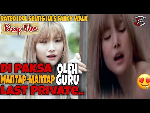 RANGKUM FILM: Dipaksa Wik-Wik Oleh Guru Last Private|| Review Film  Rated Idol Seung Ha's Fancy Walk