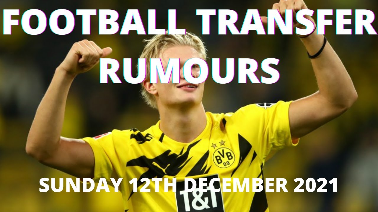 FOOTBALL TRANSFER RUMOURS | SUNDAY 12TH DECEMBER 2021 - YouTube