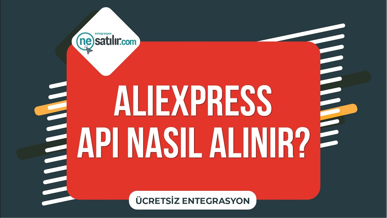 AliExpress Entegrasyonu Nasıl Yapılır?(Aliexpress API Nasıl Alınır?)-NeSatilir Ücretsiz ...