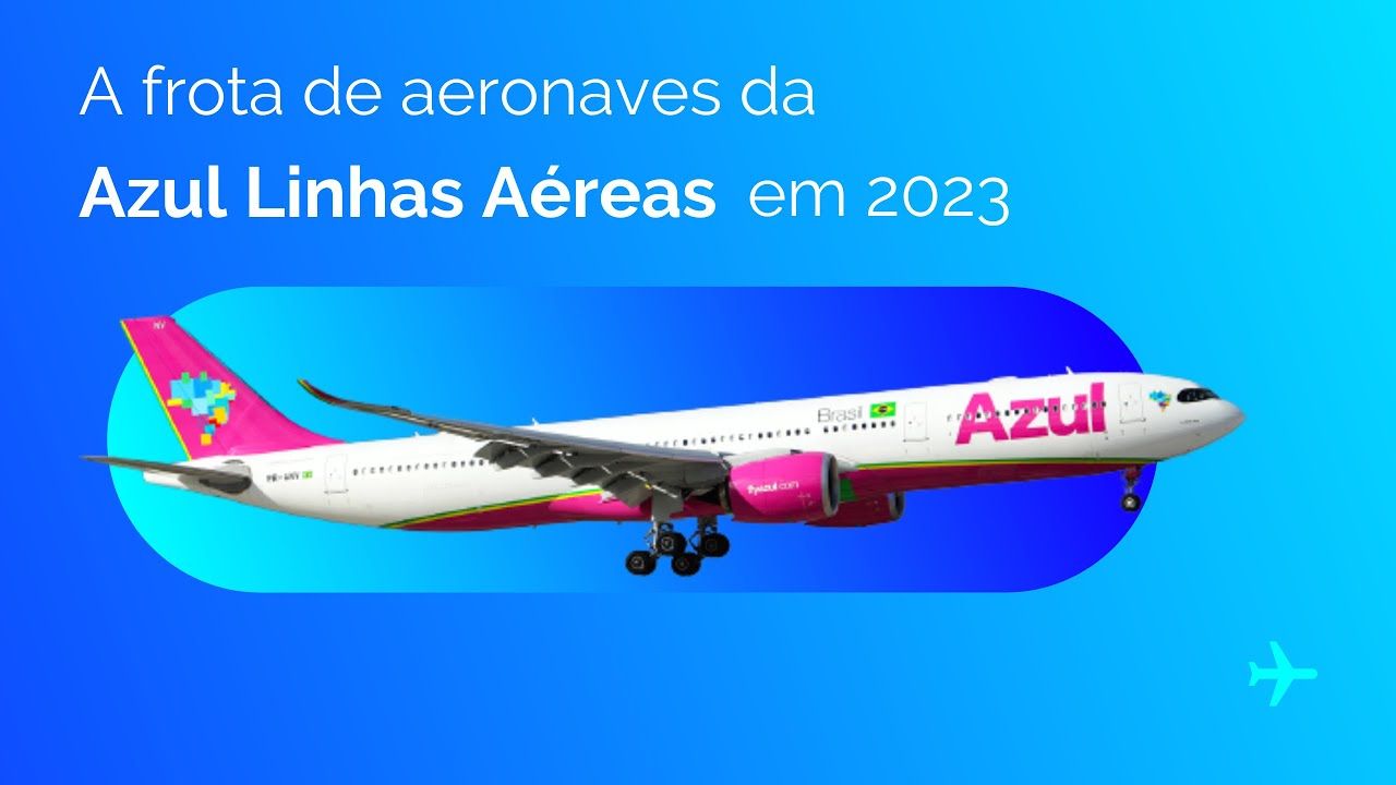 Conheça A Frota De Aeronaves Da Azul Linhas Aéreas Em 2023 Youtube