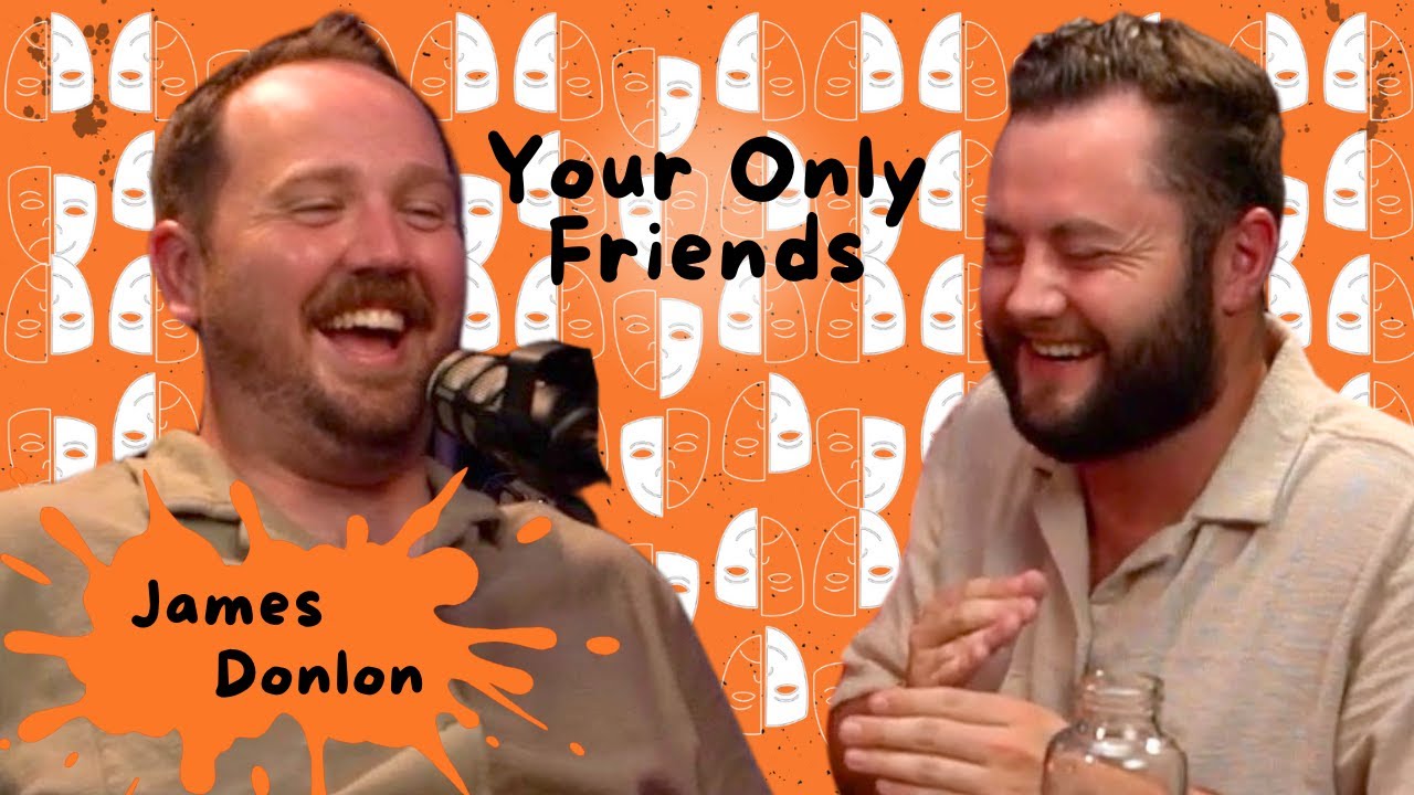 James Donlon | Your Only Friends Podcast - YouTube