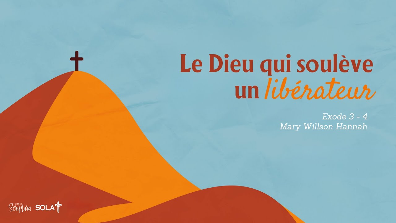 (SFS24 Session 2- FR) Le Dieu qui soulève un libérateur (Exode 3-4) par ...