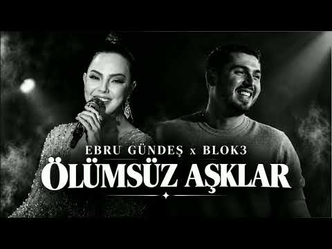 EBRU GÜNDEŞ x BLOK3 - ÖLÜMSÜZ AŞKLAR (2026)