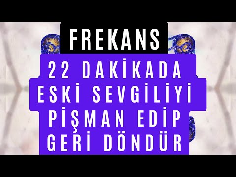 FREKANS / 22 DAKİKADA ESKİ SEVGİLİYİ PİŞMAN EDİP GERİ DÖNDÜRME FREKANSI