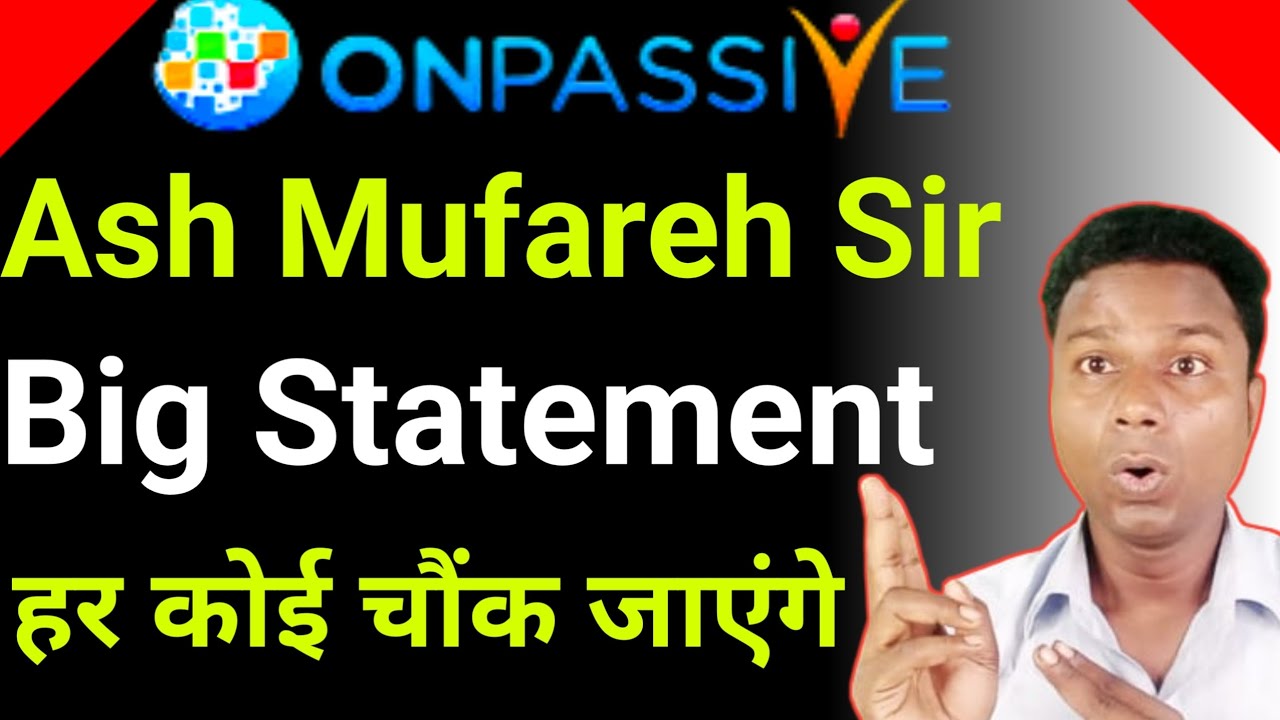 Ash Mufareh Sir Update | Big Statement Onpassive | Onpassive Latest ...