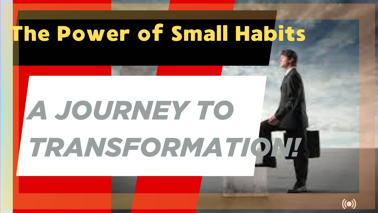 The Power of Small Habits A Journey to Transformation - YouTube