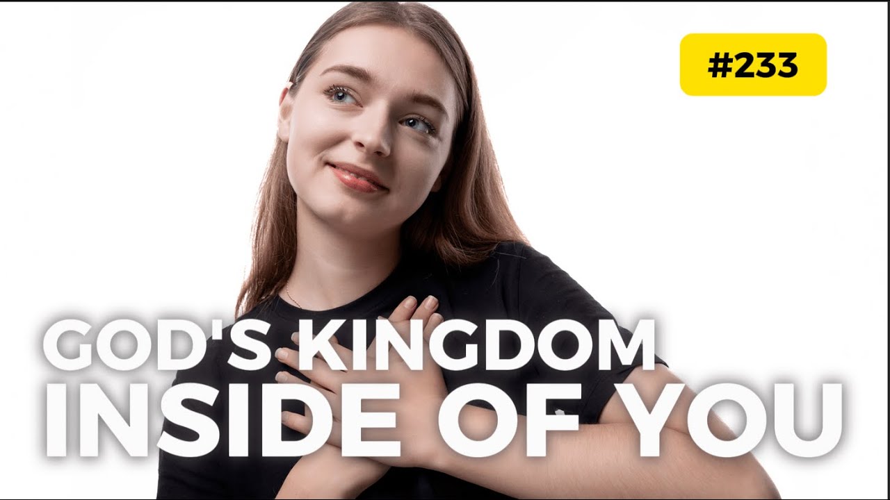 #233 - God’s Kingdom Inside of You 👑 - YouTube