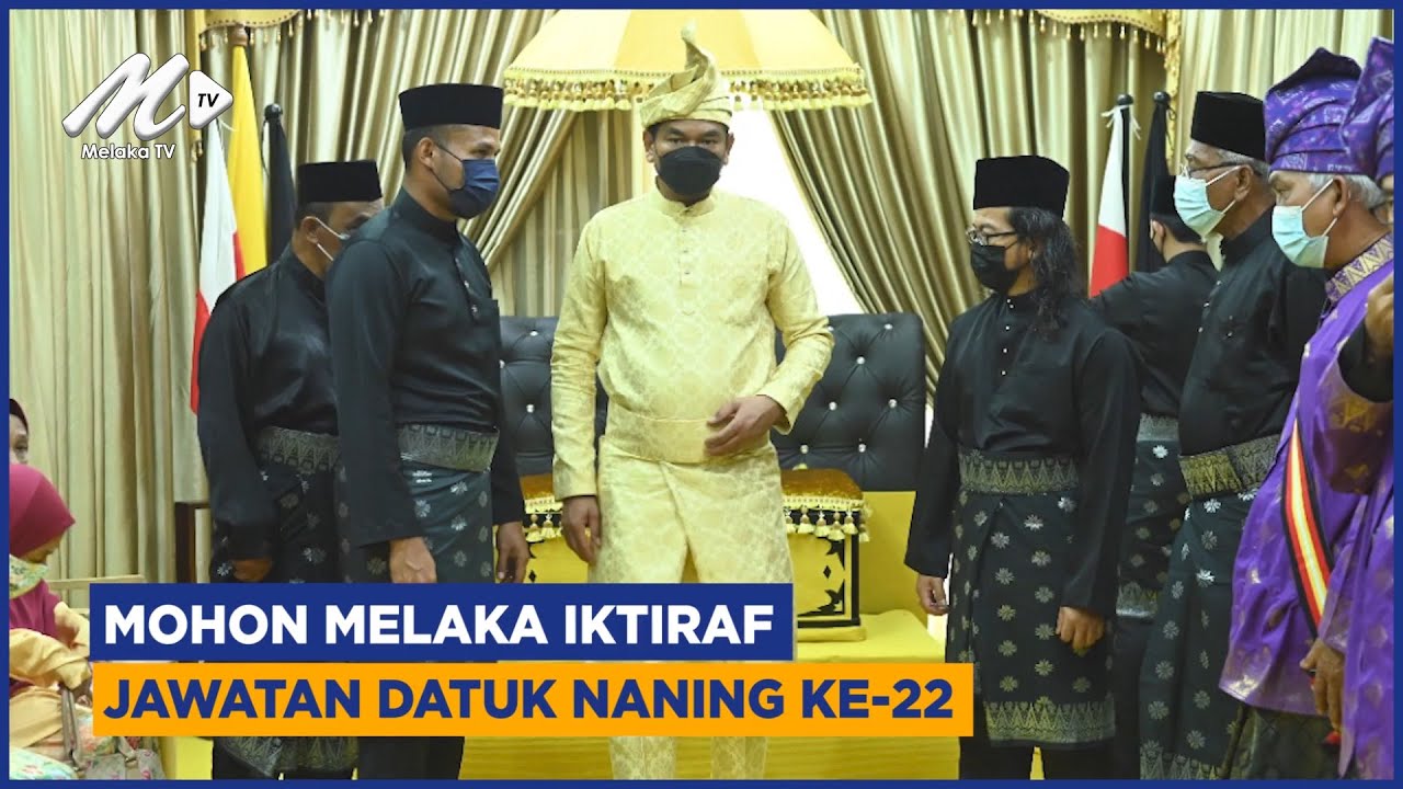 Mohon Melaka Iktiraf Jawatan Datuk Naning Ke-22 - YouTube