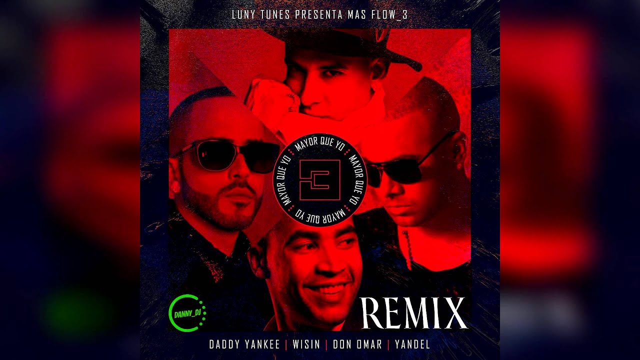 Mayor Que Yo 3 Remix (Danny_Dj) Luny Tunes, Daddy Yankee, Wisin, Don ...