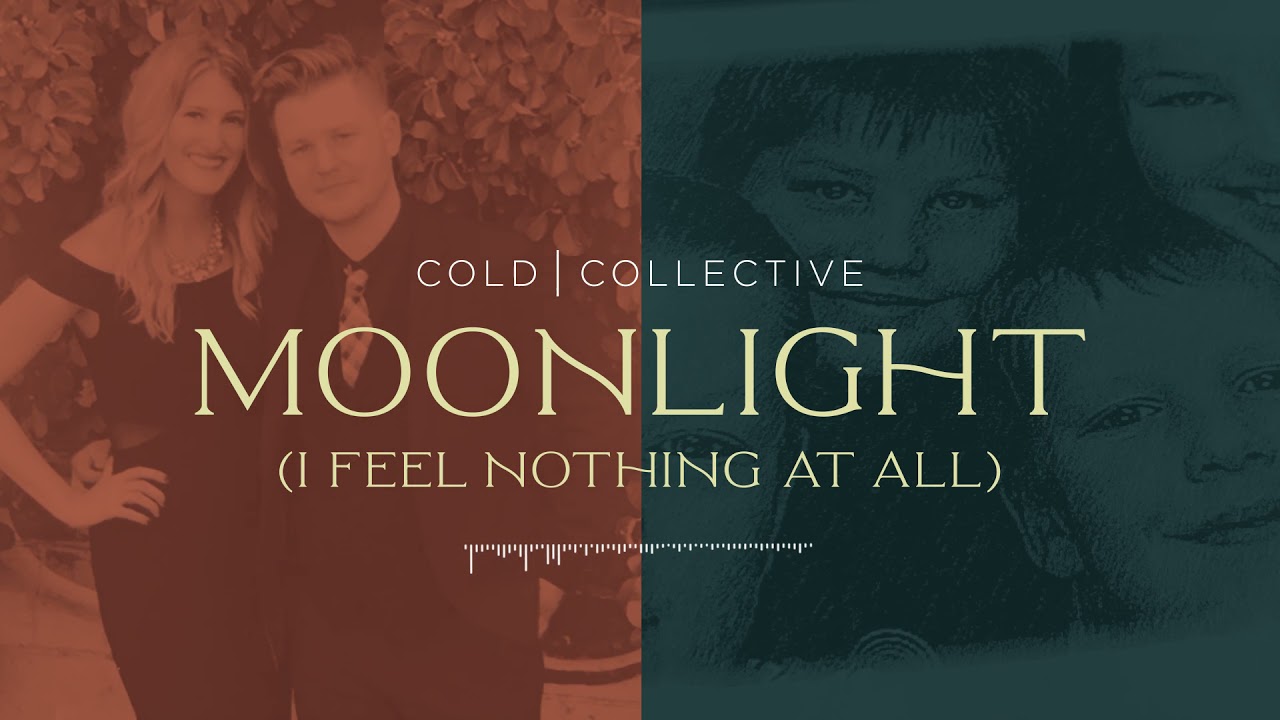 Cold Collective - Moonlight (I Feel Nothing at All) - YouTube