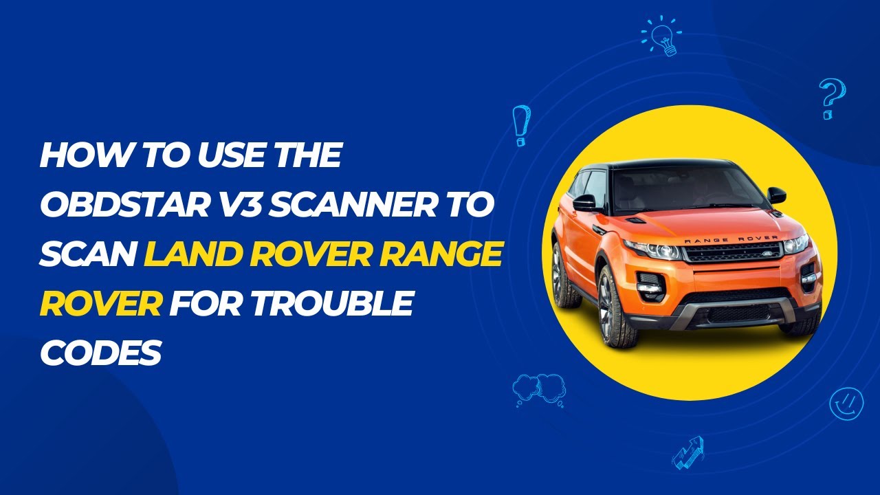 How to Use the OBDStar V3 Scanner to Scan Land Rover Range Rover for ...