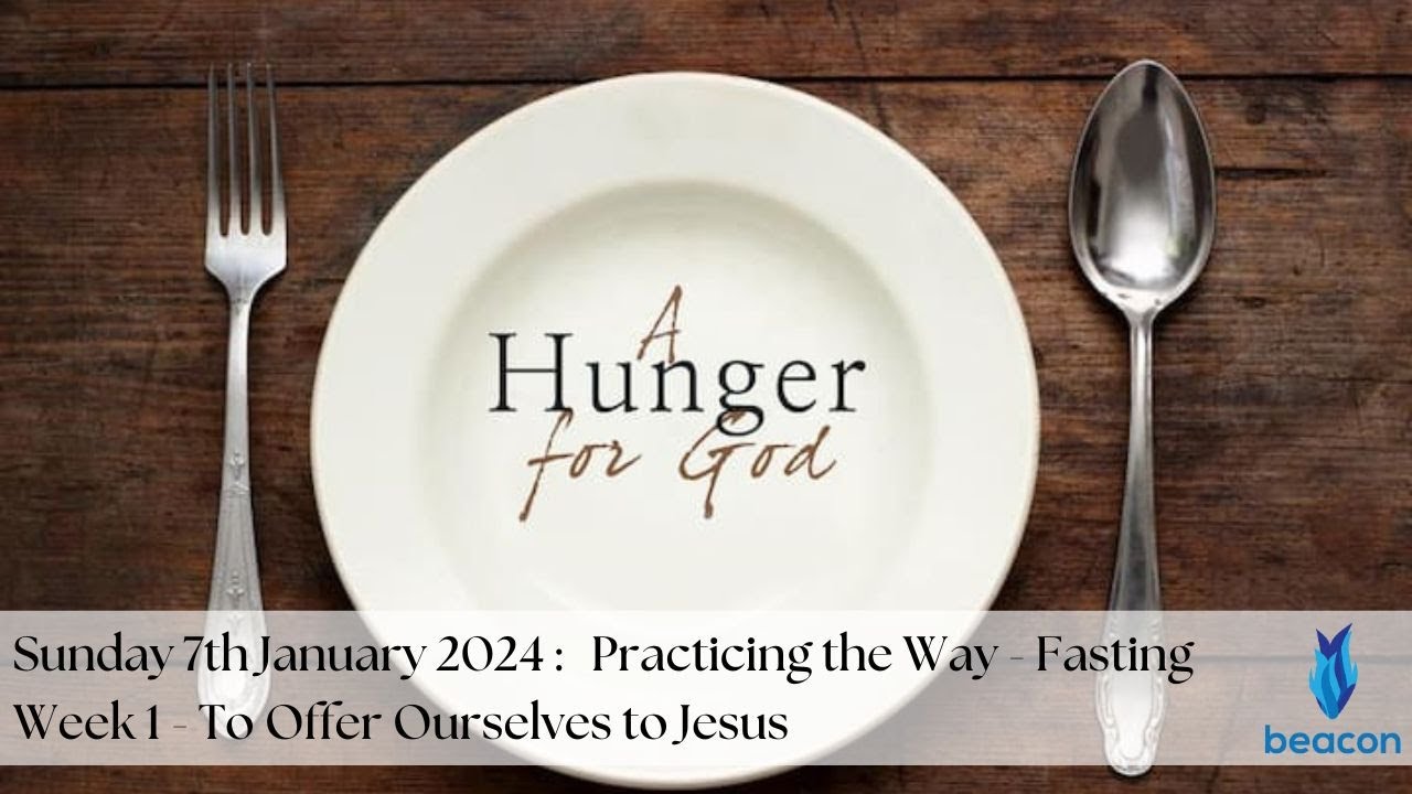 Practicing the Way : Fasting (Week 1 - To Offer ourselves to Jesus ...