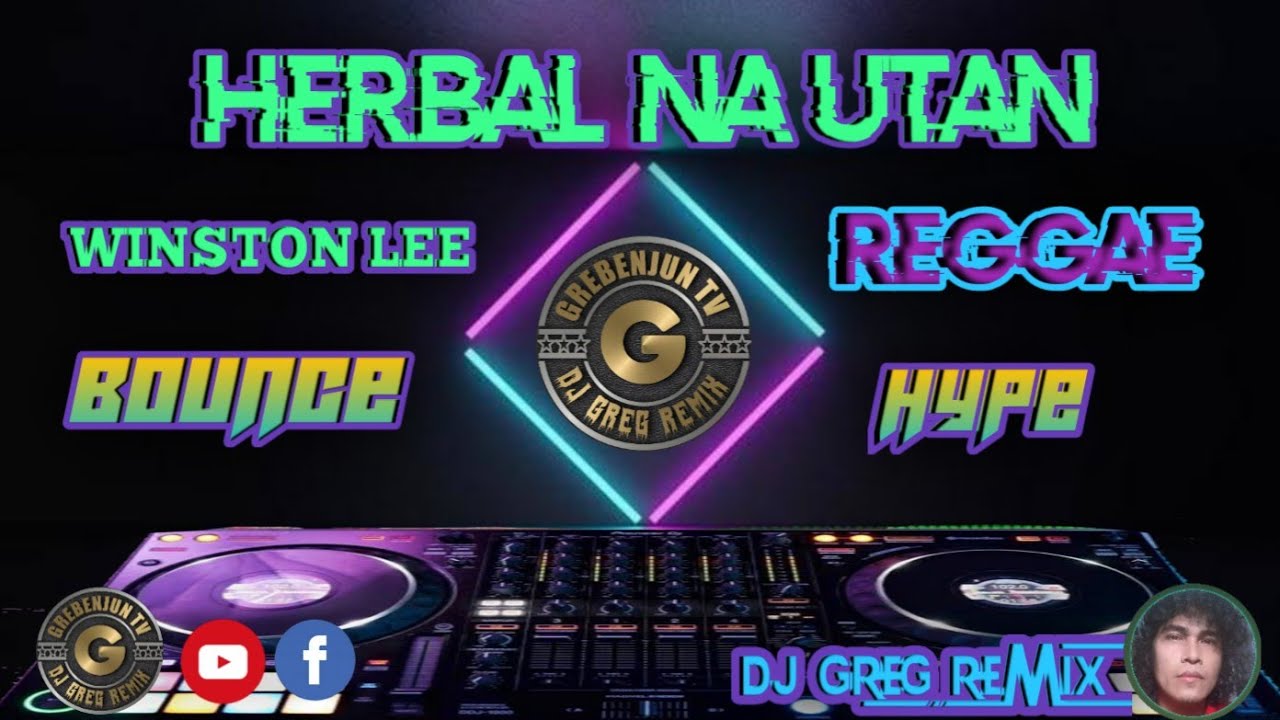 HERBAL NA UTAN X WINSTON LEE [ BOUNCE HYPE REGGAE ] DJ GREG REMIX. - YouTube