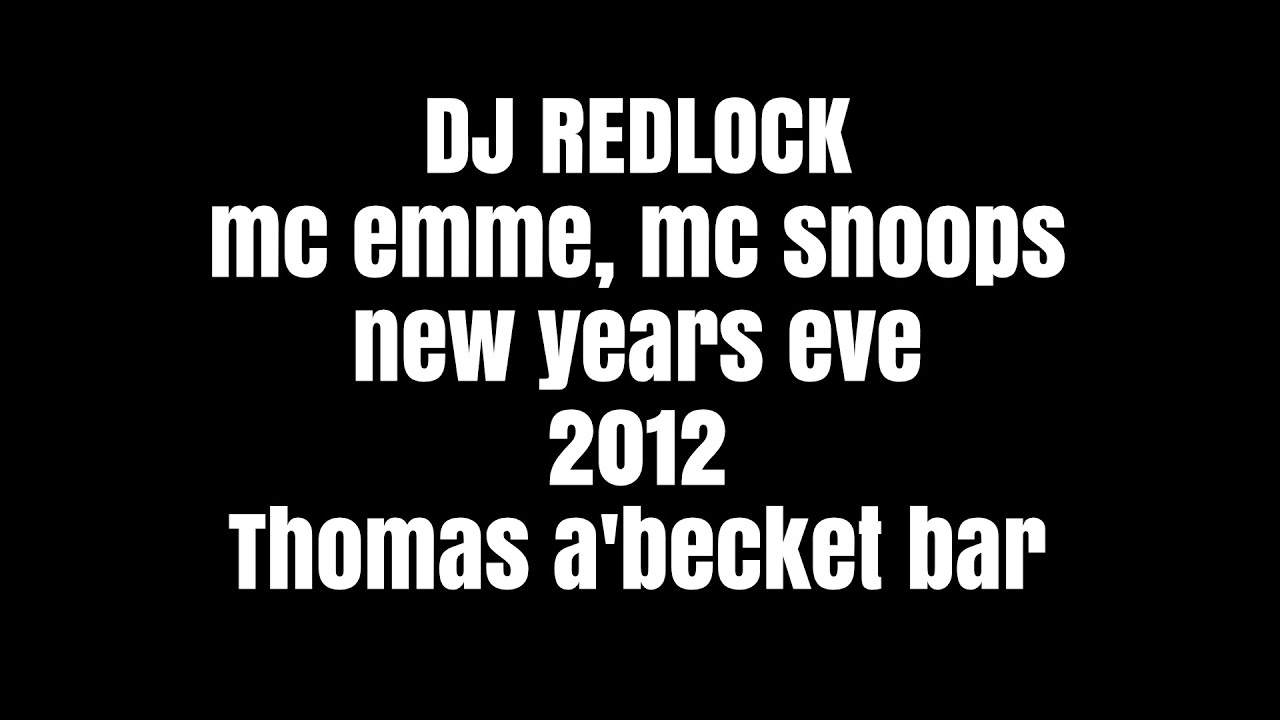 DJ REDLOCK, MC EMME, MC SNOOPS, NEW YEARS EVE 2012, THOMAS A'BECKET BAR ...