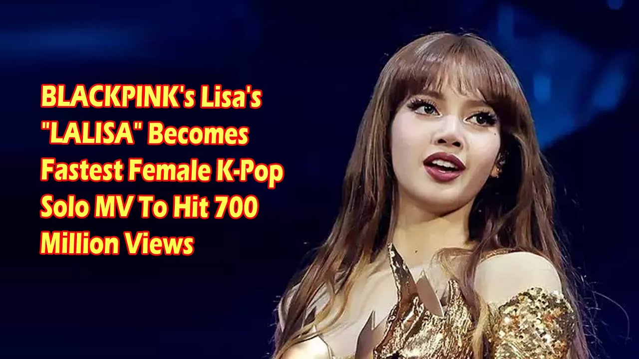 BLACKPINK's Lisa's "LALISA" Becomes Fastest Female K-Pop Solo MV To Hit ...
