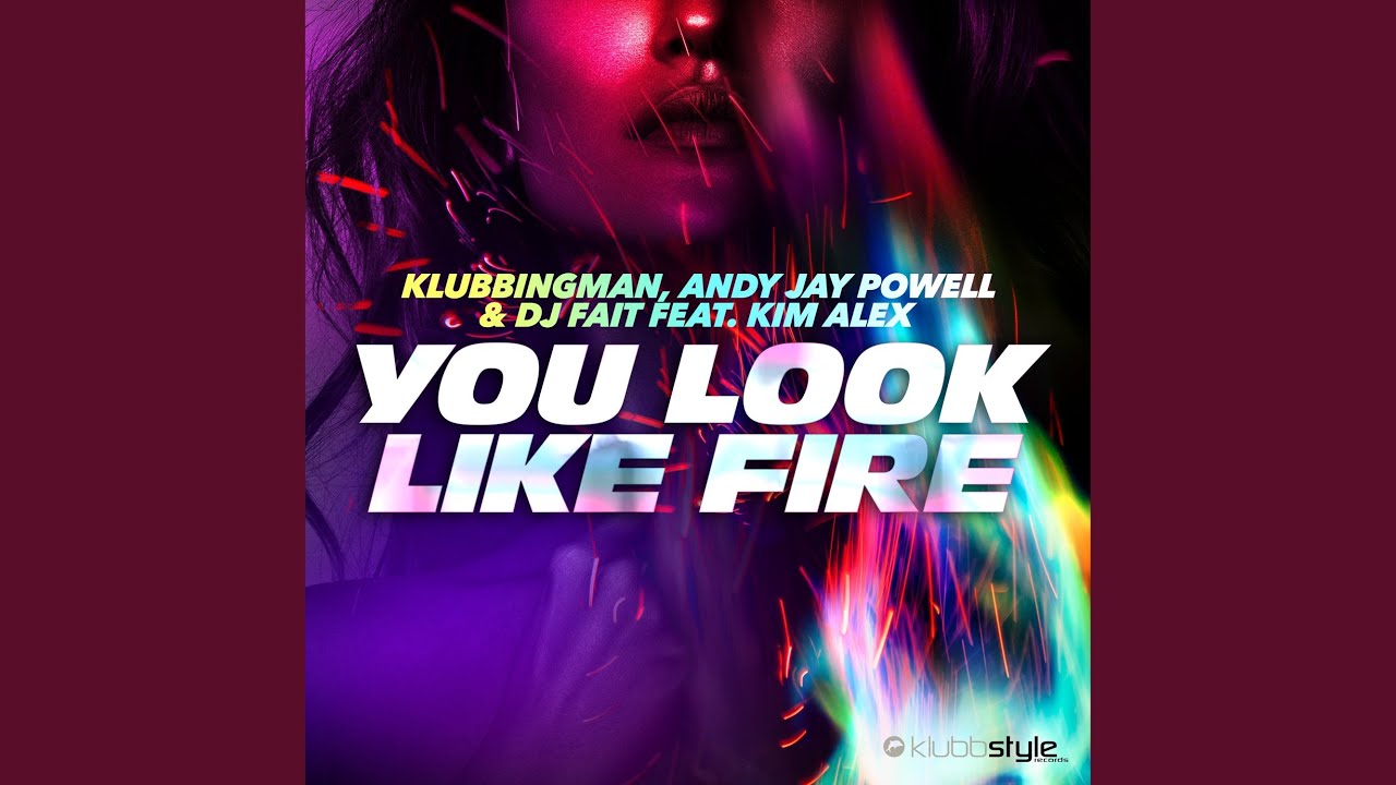 You Look Like Fire (feat. Kim Alex) (Klubbingman & Andy Jay Powell ...
