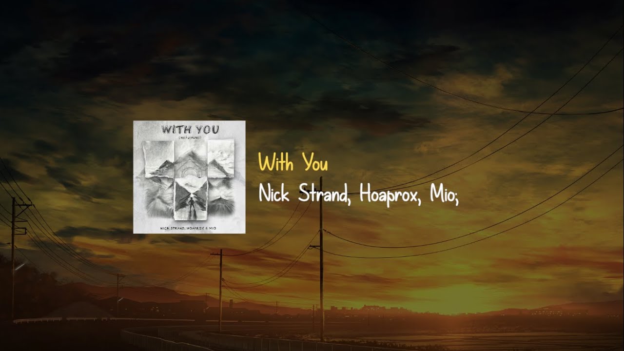 Nick Strand, Hoaprox, Mio - With You (Ngẫu Hứng) [Lirik Terjemahan ...