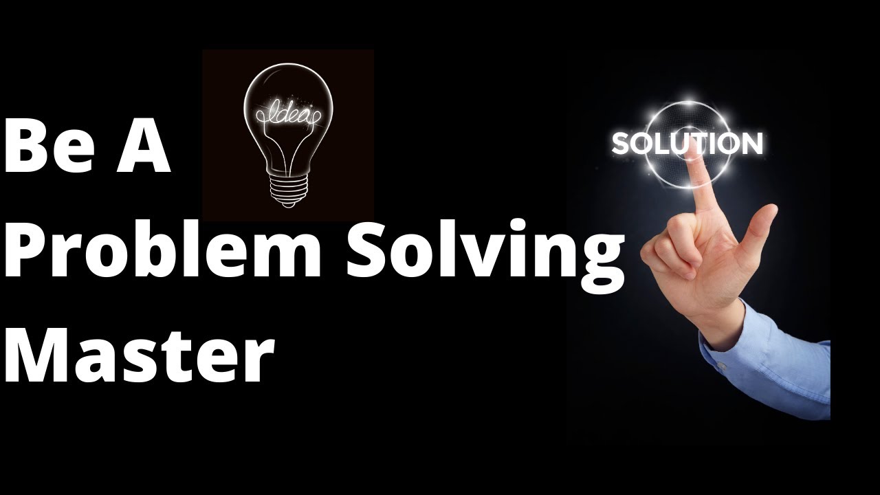 How To Be A Problem Solver Youtube