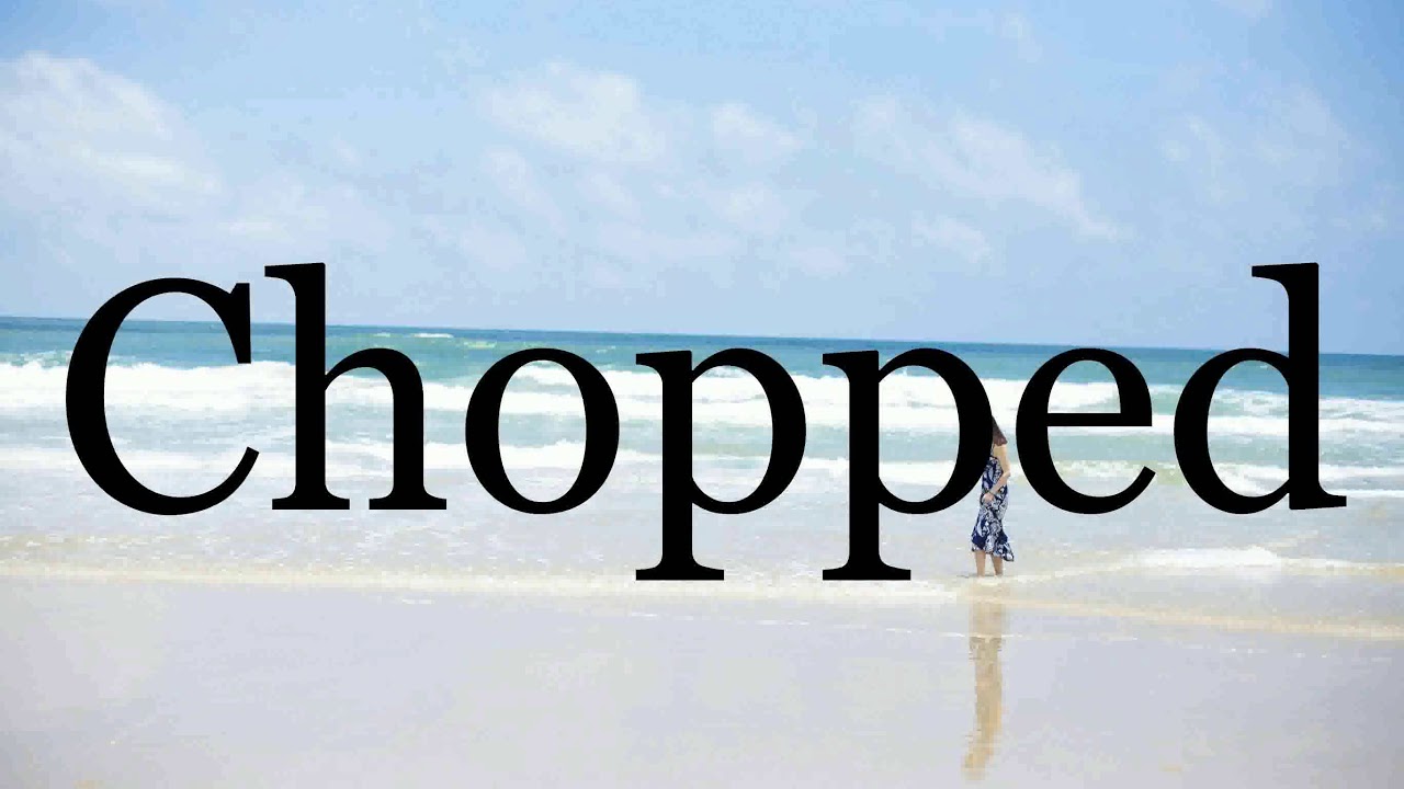 How To Pronounce Chopped Pronunciation Of Chopped YouTube how-to-pronounce-chopped-pronunciation-of-chopped-youtube